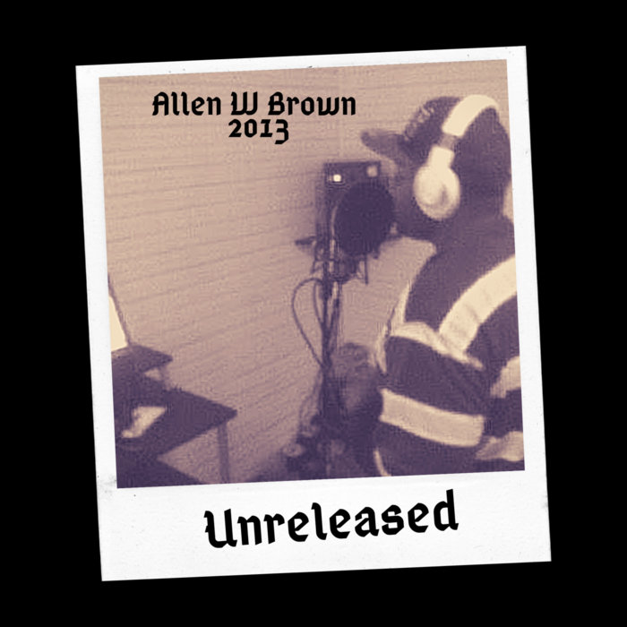 Unreleased | Allen W Brown