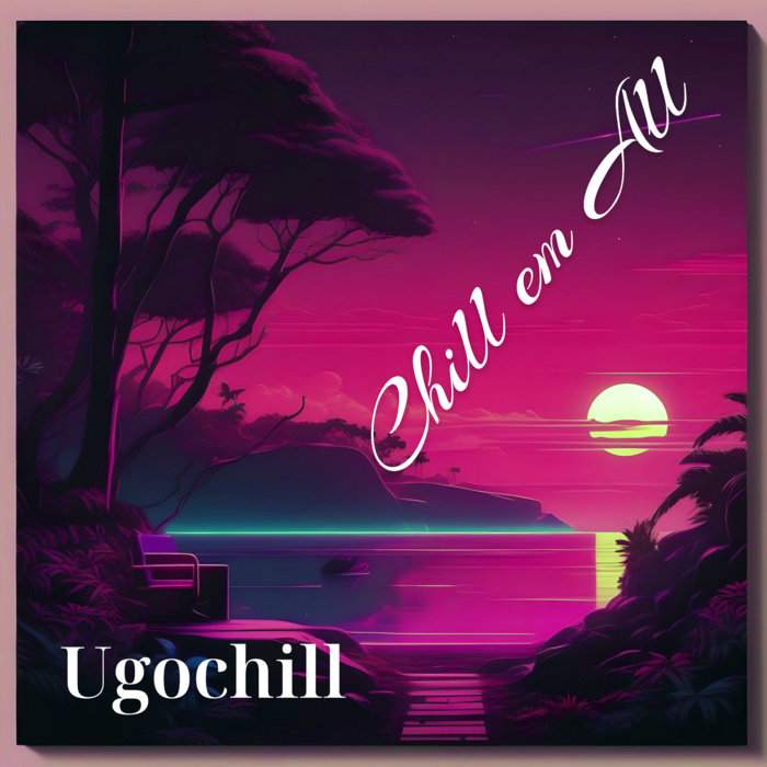 Chill em All | Ugochill