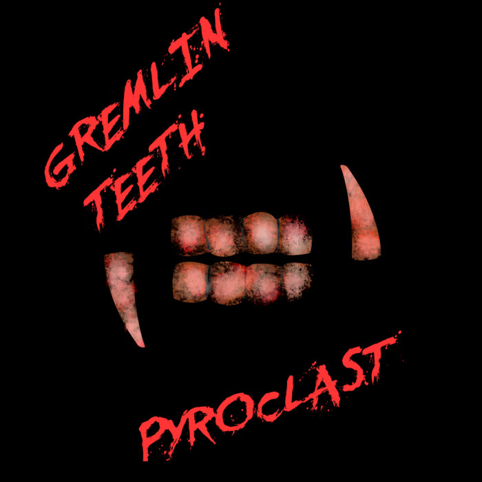 Gremlin Teeth | Pyroclast