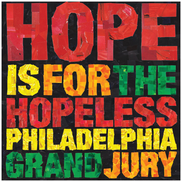 Hope Is For The Hopeless | Philadelphia Grand Jury