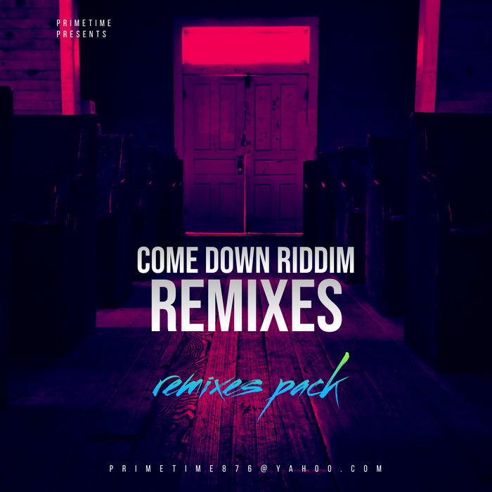 COME DOWN RIDDIM REMIXES | PRIMETIME MUSIQ