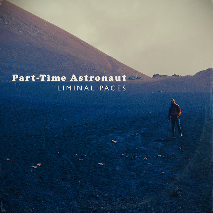 Liminal Paces | Part-Time Astronaut