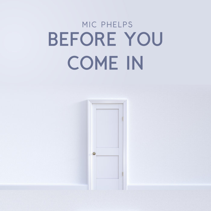 Before You Come In | Microphone Phelps