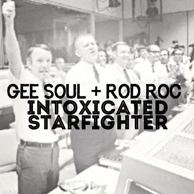 Intoxicated Starfighter | Gee Soul + Rod Roc