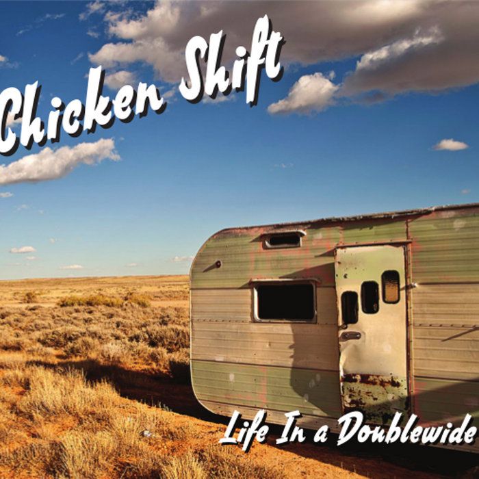 Life In A Doublewide | Chicken Shift