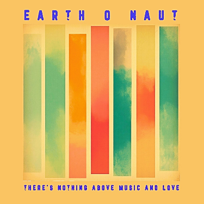 There's Nothing Above Music And Love | Earth-o-Naut