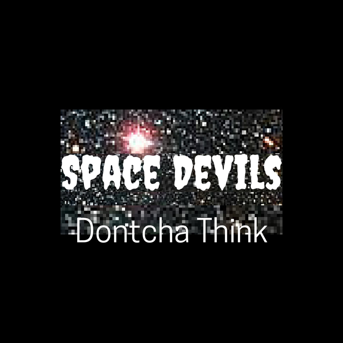 Dontcha Think | Space Devils | Ray Galindo & Friends / SPACE DEVILS