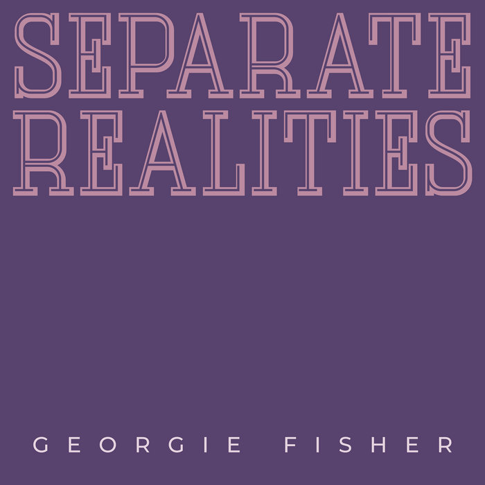 Separate Realities | Georgie Fisher