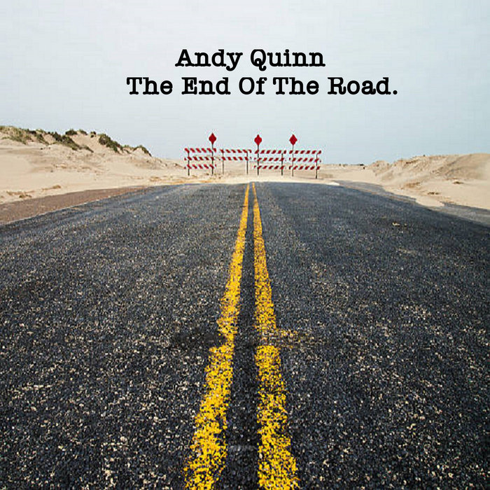 The End Of The Road | Andy Quinn