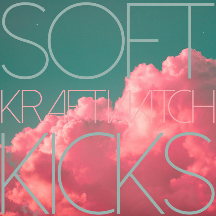 Soft Kicks | kraftwitch