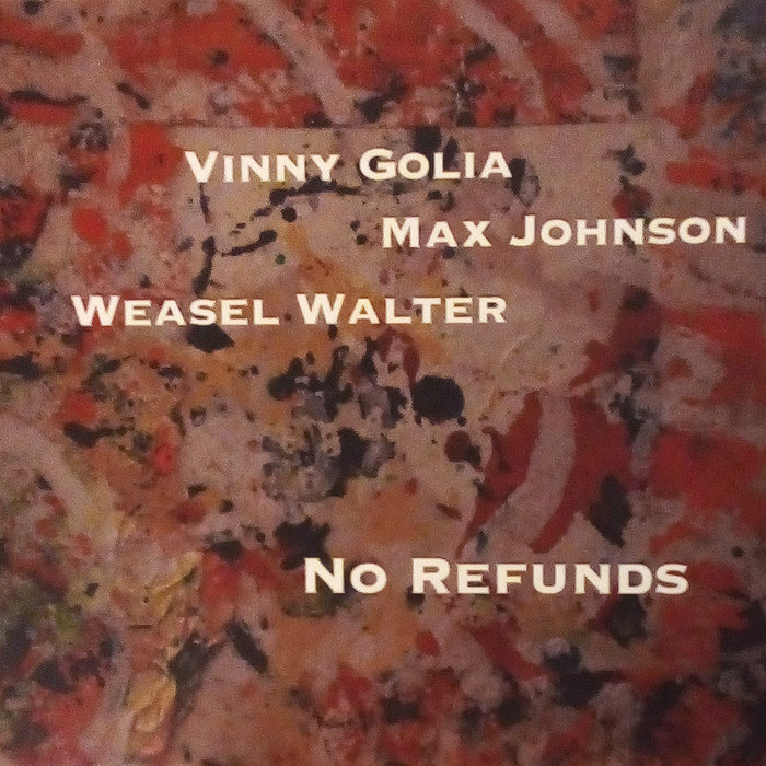 No Refunds | Vinny Golia / Max Johnson / Weasel Walter | Weasel Walter