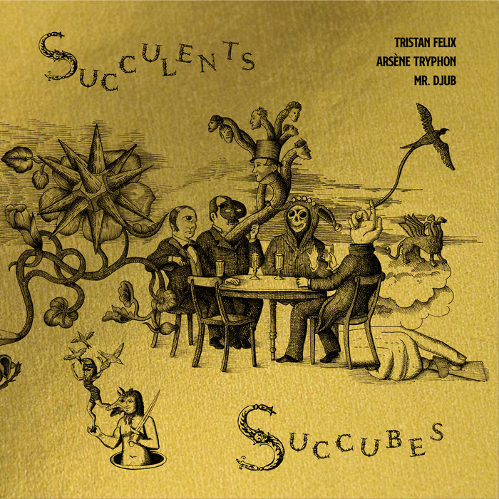 Succulents Succubes | Arsène Tryphon, Tristan Felix, Mr. Djub | Arsène ...