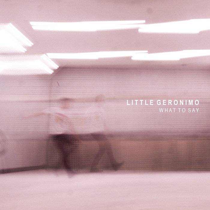 What to Say | Little Geronimo