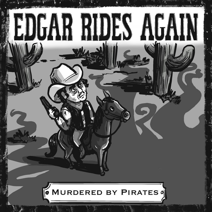 Edgar Rides Again | Murdered By Pirates