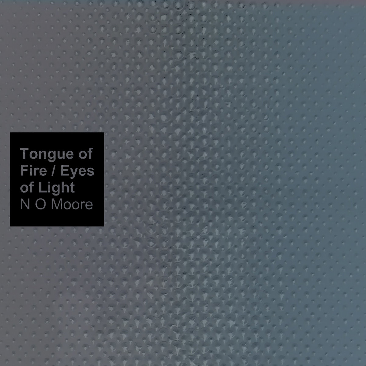 Tongue of Fire / Eyes of Light | N O Moore | scatterArchive