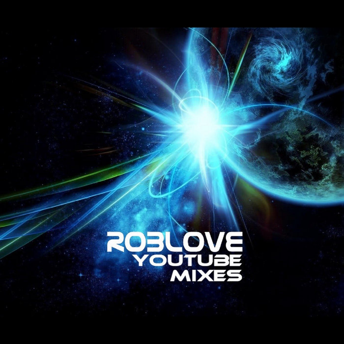 Roblove2007 Youtube Mixes | Robert Love | RobLove