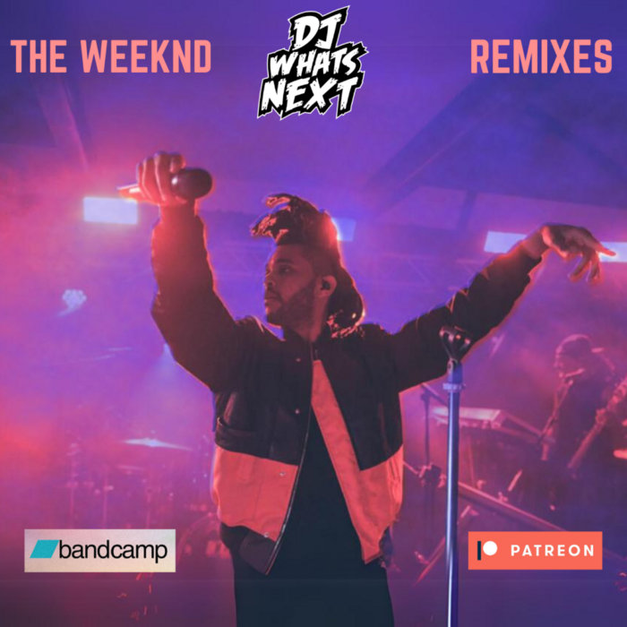 THE WEEKND REMIXES | DJ WHATSNEXT
