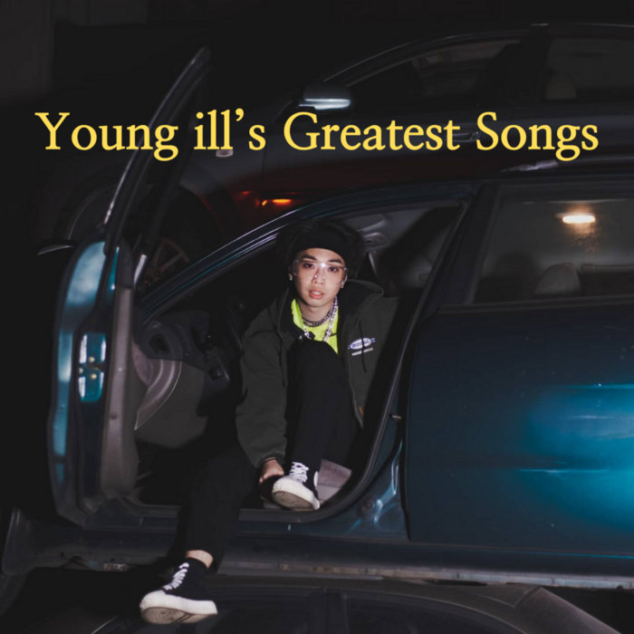 Young ill's Greatest Songs | Young ill