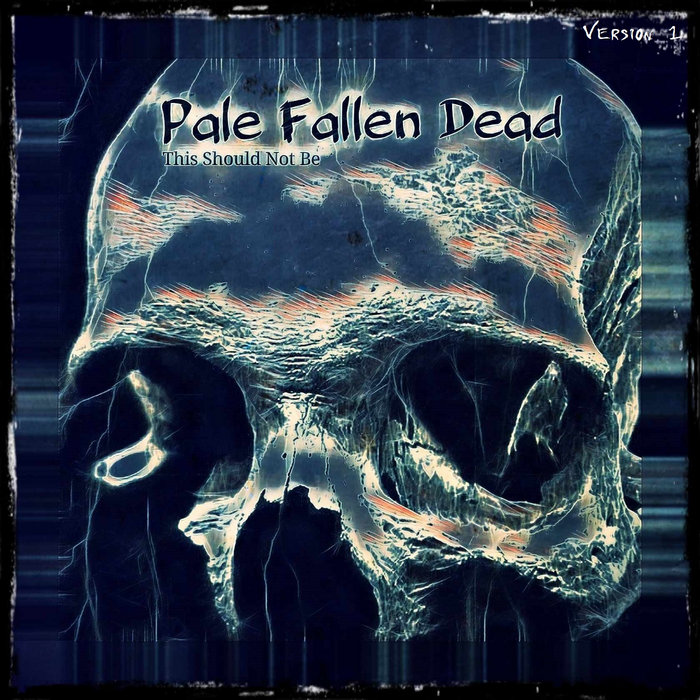 This Should Not Be (Version 1) | Pale Fallen Dead