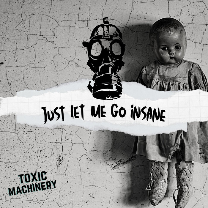 Just let me go insane | Toxic Machinery