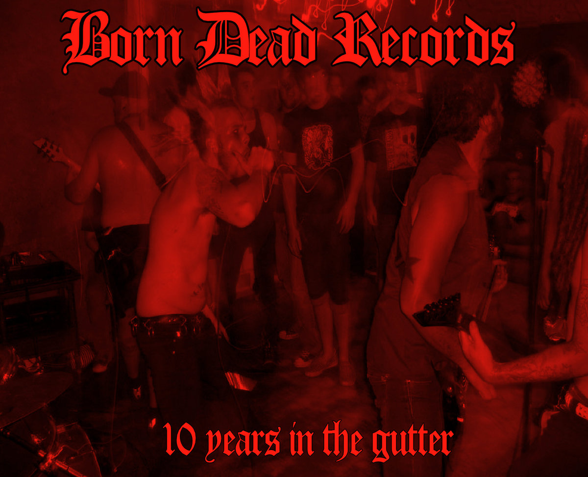 10 Years In The Gutter | Born Dead Records