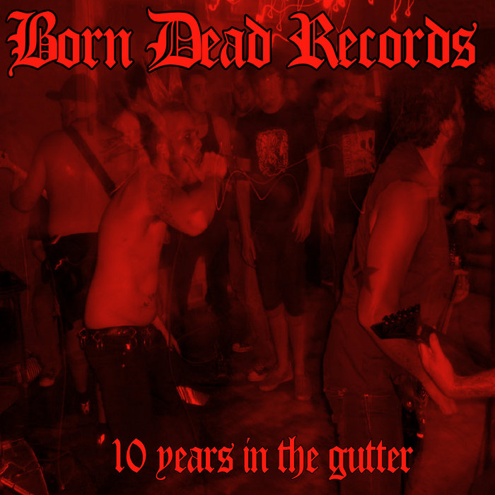 10 Years In The Gutter | Born Dead Records