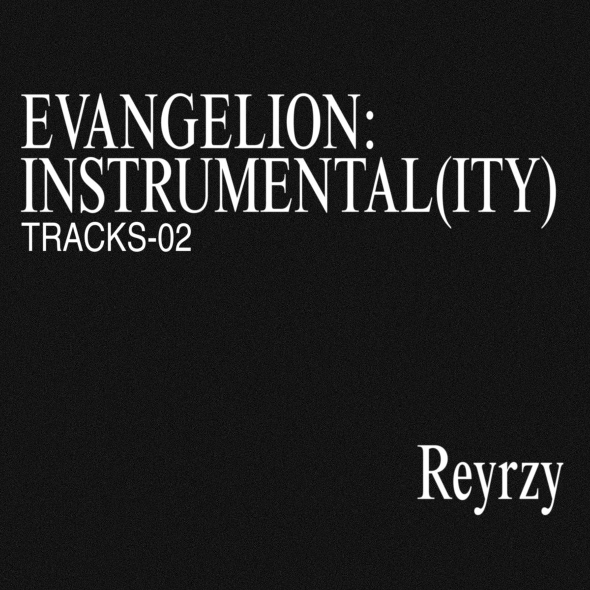 EVANGELION: INSTRUMENTAL(ITY) | Reyrzy