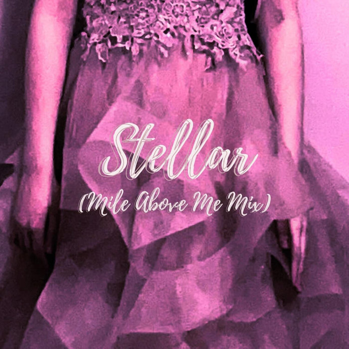 Stellar (Mile Above Me Mix) | girl who left