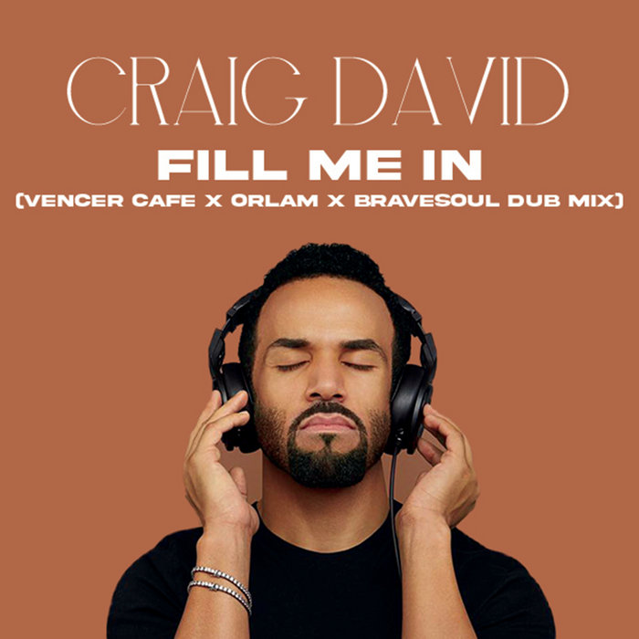 Craig David - Fill Me In (Vencer Cafe X Orlam X Bravesoul Dub Mix ...