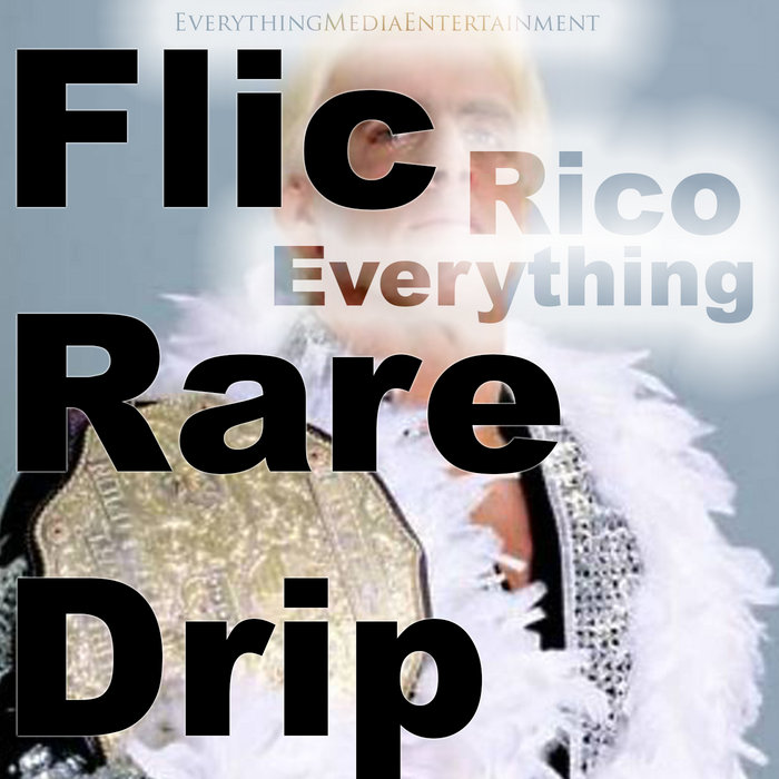 Flic Rare Drip | Rico Everything