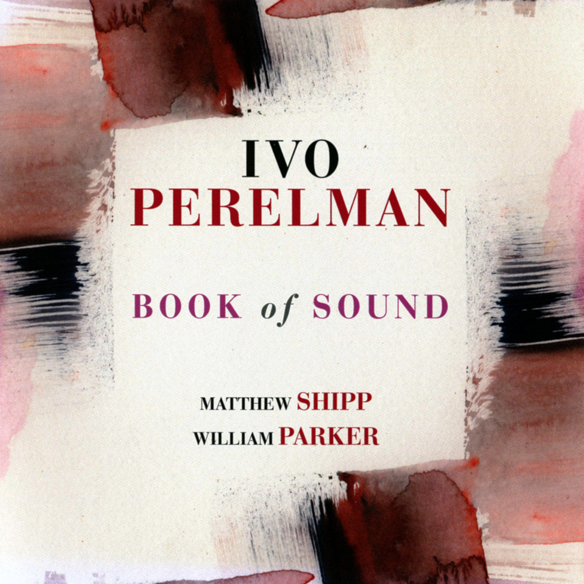 Book Of Sound | Ivo Perelman/Matthew Shipp/William Parker | Ivo Perelman