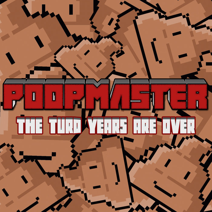 The Turd Years Are Over | Poopmaster