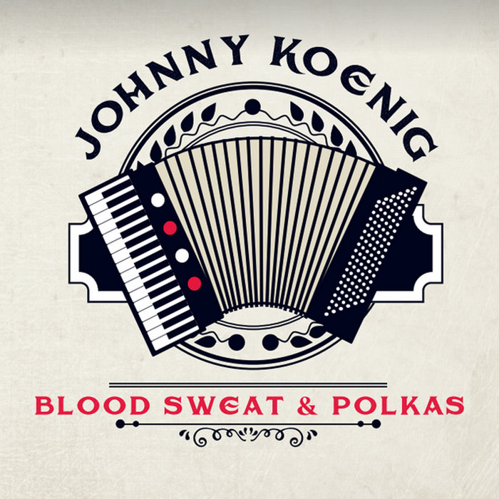 Blood, Sweat & Polkas | Johnny Koenig
