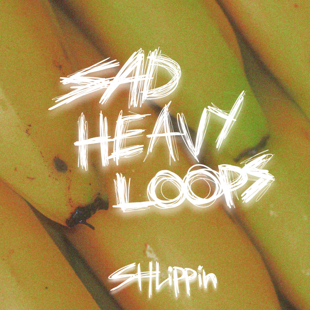 Sad Heavy Loops | SHLippin