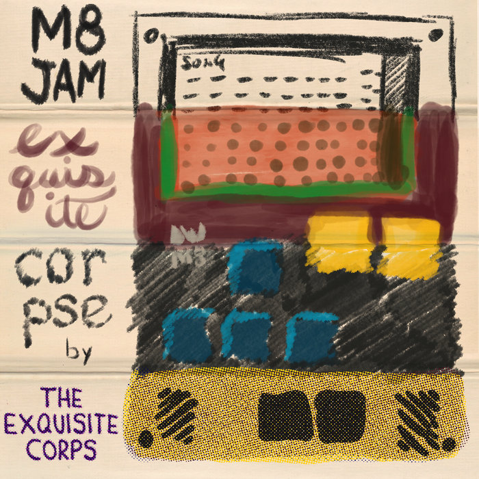 M8 Community Jam Exquisite Corpse | The Exquisite Corps | M8 Community Jam