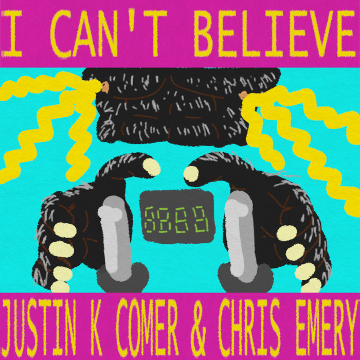 I Can't Believe | Justin K Comer & Chris Emery | Justin K Comer