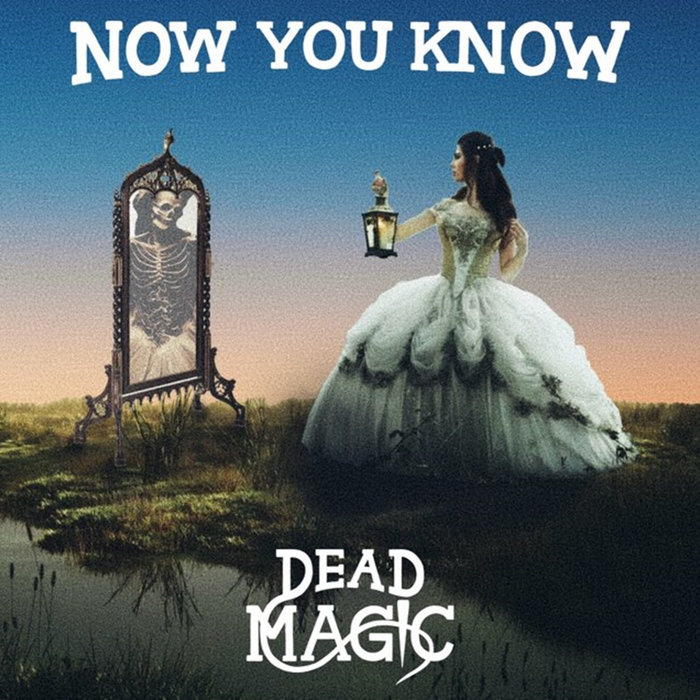 Now You Know | Dead Magic