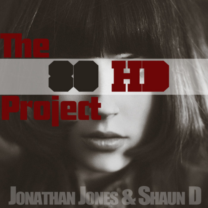 The 80 HD Project | 80HD (Jon Jonez & Shaun D) | 80HD