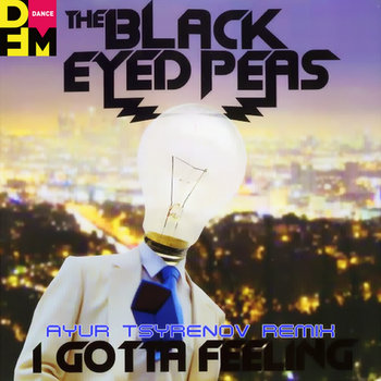 The Black Eyed Peas - I Gotta Feeling (Ayur Tsyrenov DFM Extended Remix ...