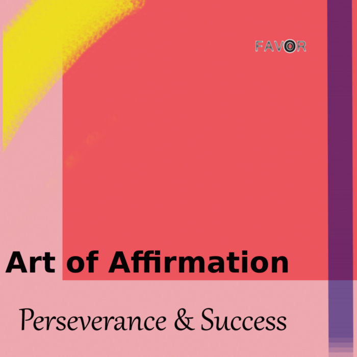 Art of Affirmation (Perseverance & Success) | Favor Recordings