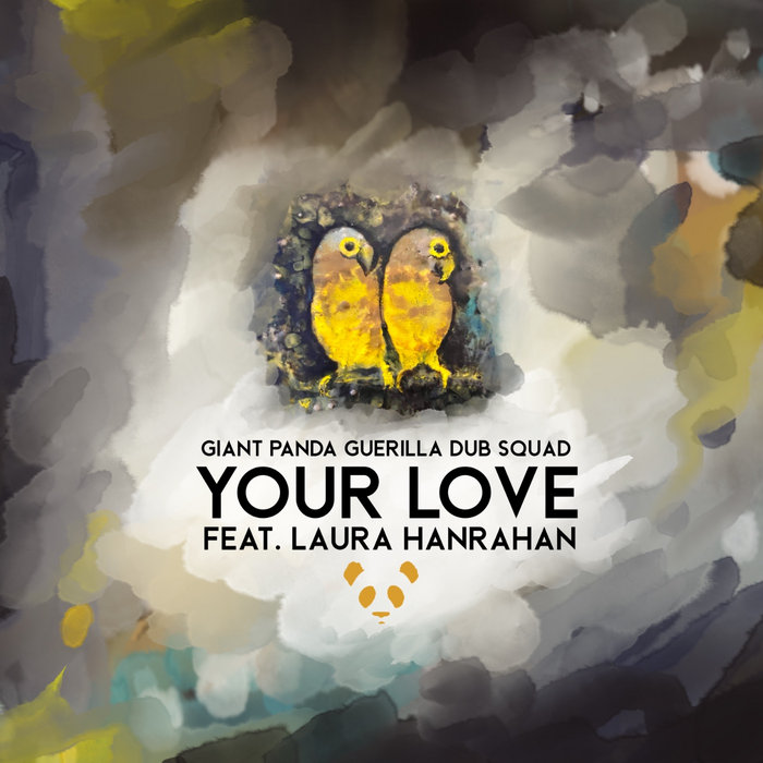 Your Love (feat. Laura Hanrahan) | Giant Panda Guerilla Dub Squad