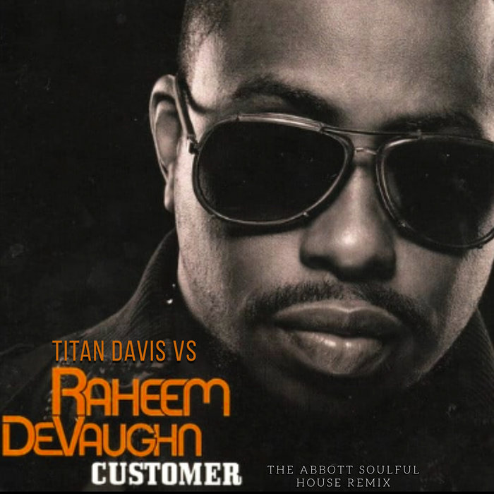 Titan Davis vs Raheem DeVaughn_Customer_The Abbott Soulful House Remix ...