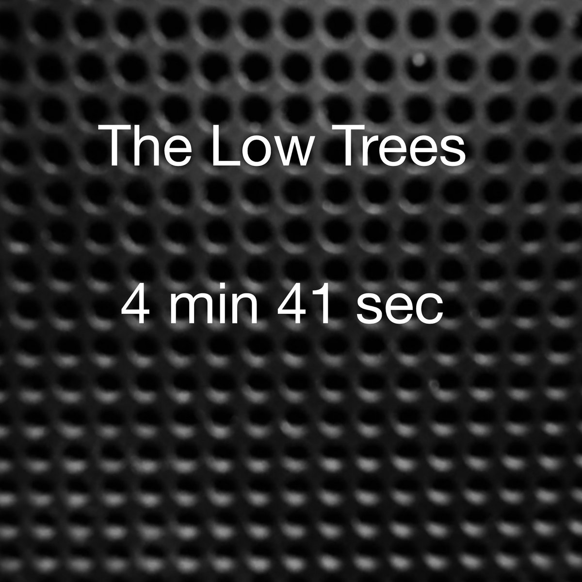4min 41 sec | The Low Trees