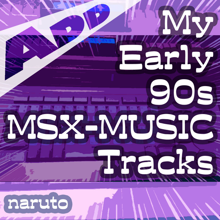 Add My Early 90s MSX - MUSIC Tracks | naruto2413 | Kazuhiko Naruse (a.k ...