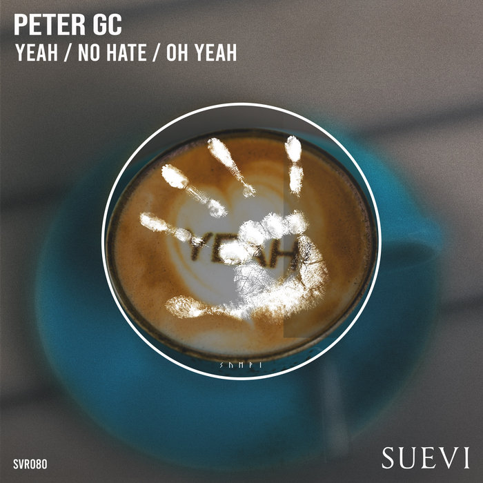 eah / No Hate / Oh Yeah | Peter GC | SUEVI Records