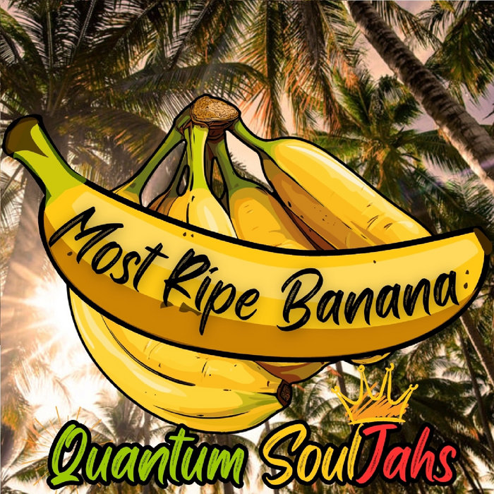 Most Ripe Banana | Quantum SoulJahs | QuantumSoulJahs
