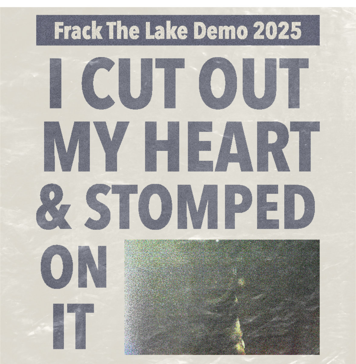 i cut out my heart & stomped on it | frack the lake