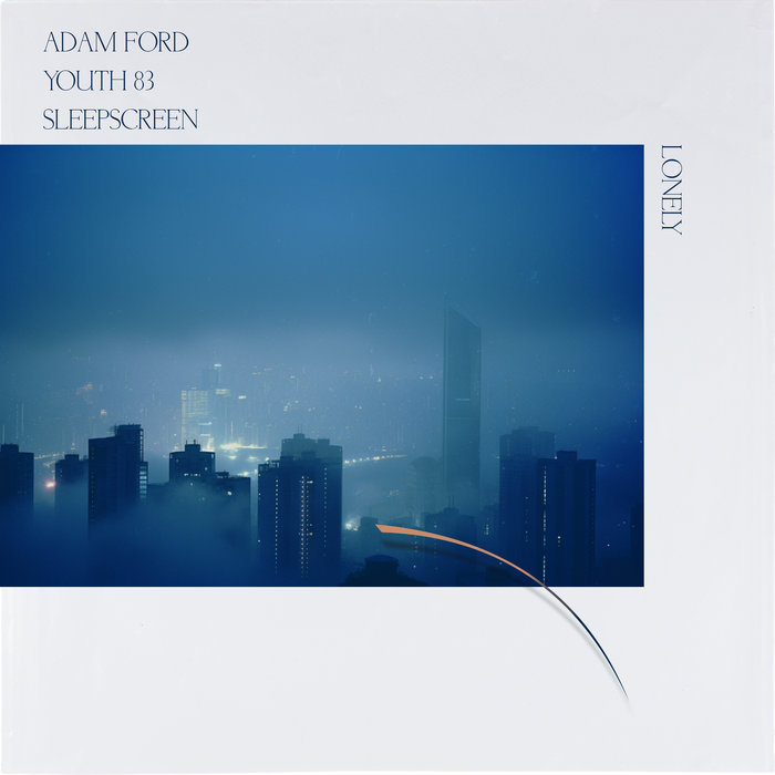 Lonely | Adam Ford x YOUTH83 x Sleepscreen | Adam Ford