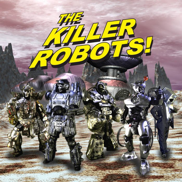 The Killer Robots! | The killer Robots!