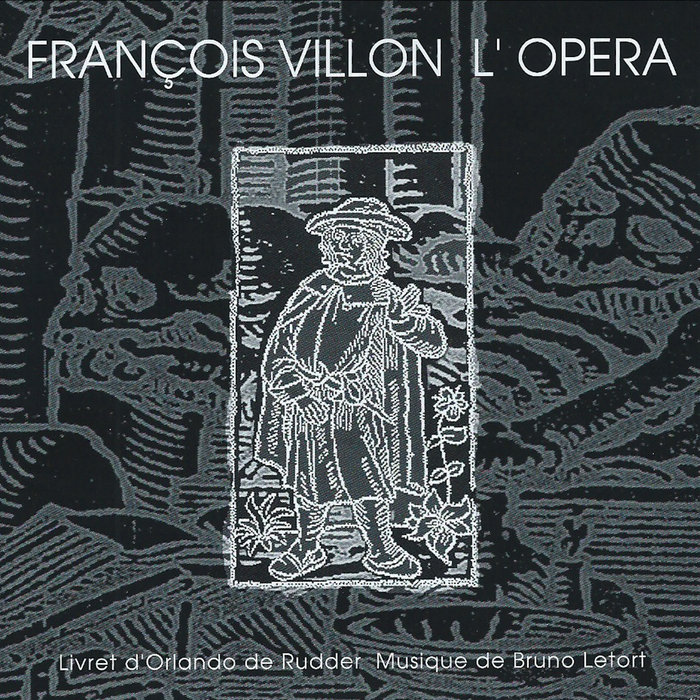 François Villon L' Opéra - (1994/03/15) Full Album | Bruno LETORT | Guy ...